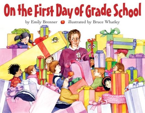 On the First Day of Grade School: Brenner, Emily, Whatley, Bruce ...