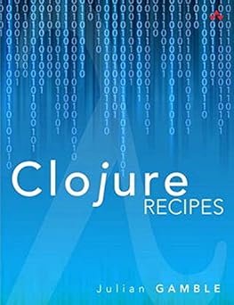 Clojure Recipes: Gamble, Julian: 9780321927736: Amazon.com: Books