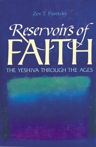 Reservoirs of Faith: The Yeshiva Through The Ages: Paretzky, Zev T ...