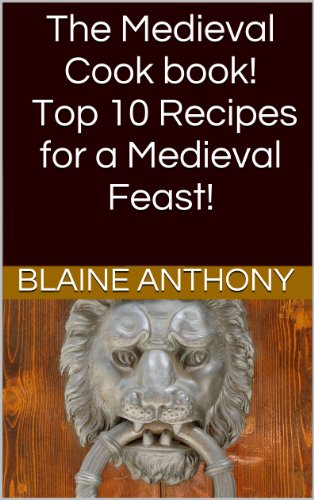 The Medieval Cook book! Top 10 Recipes for a Medieval Feast! - Kindle ...