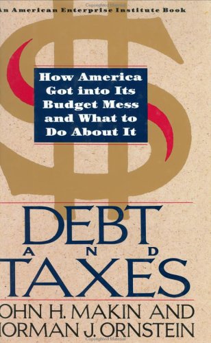 Debt and Taxes: Makin, John, Norman Ornstein: 9780812923124: Amazon.com ...