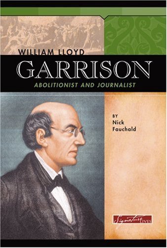 William Lloyd Garrison (Signature Lives): Fauchald, Nick: 9780756508197 ...