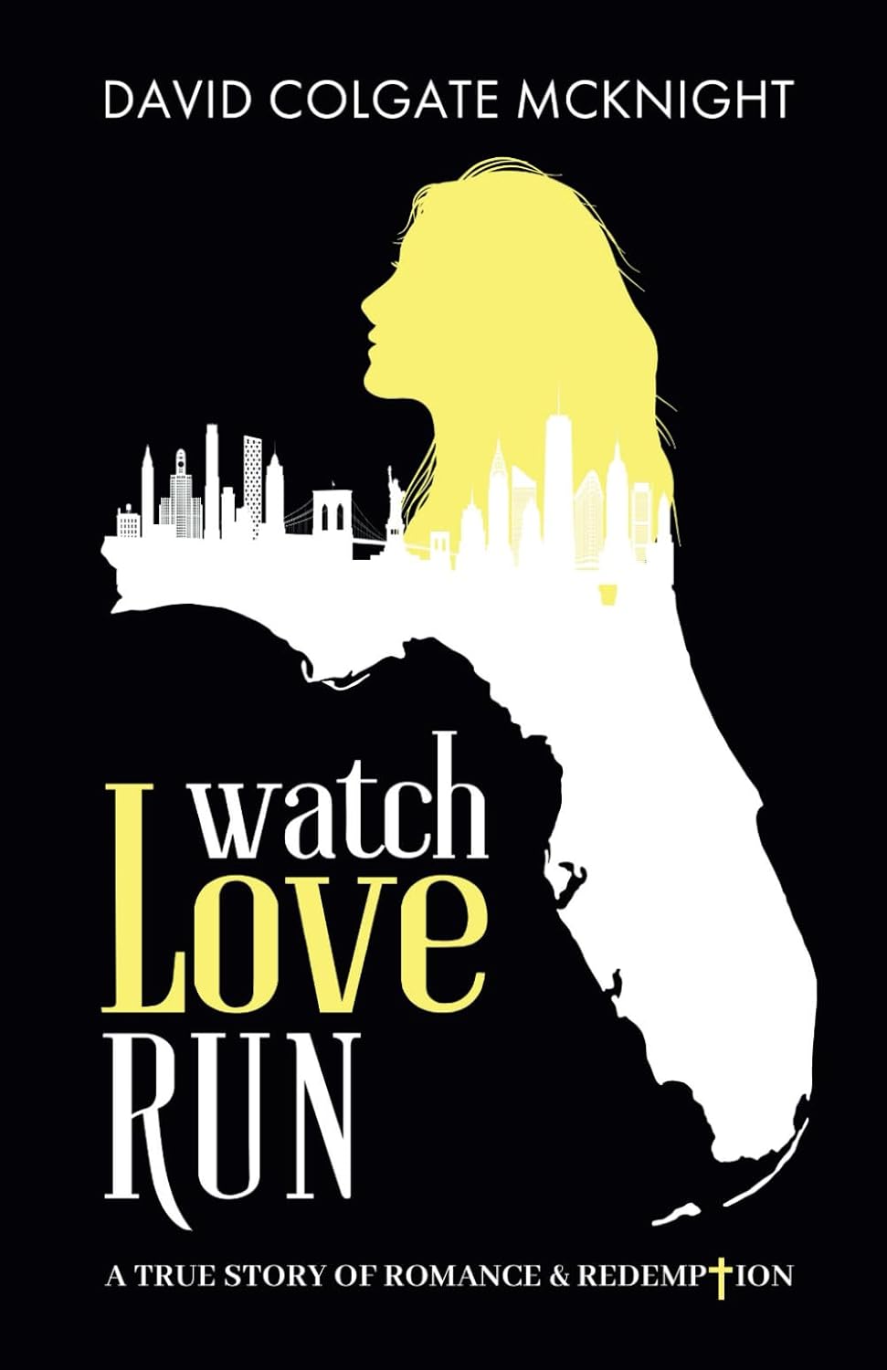 Watch Love Run: A True Story of Romance and Redemption: McKnight, David ...