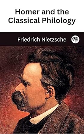 Homer and the Classical Philology eBook : Friedrich Nietzsche, Original ...