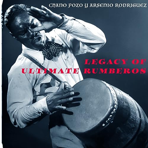 Écouter Legacy of Ultimate Rumberos - Chano Pozo Y Arsenio Rodríguez ...
