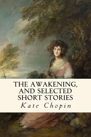 The Awakening, and Selected Short Stories: Chopin, Kate: 9781985247321 ...