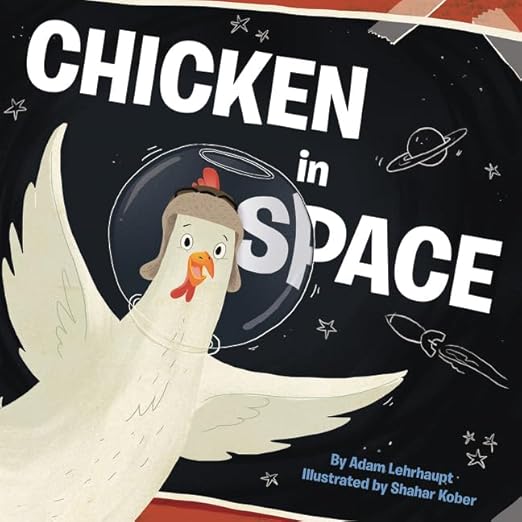 Amazon.com: Chicken in Space: 9780062364128: Lehrhaupt, Adam, Kober ...