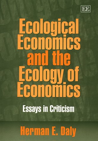 Ecological Economics and the Ecology of Economics: Essays in Criticism ...