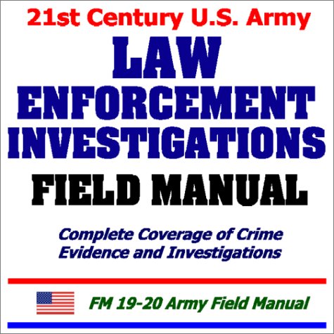 21st Century U.S. Army Law Enforcement Investigations Field Manual ...