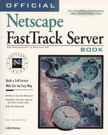 Official Netscape Fasttrack Server Book: For Windows Nt & Windows 95: Wolverton, Van ...