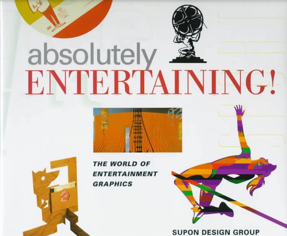 Absolutely Entertaining: The World of Entertainment Graphics: Supon ...