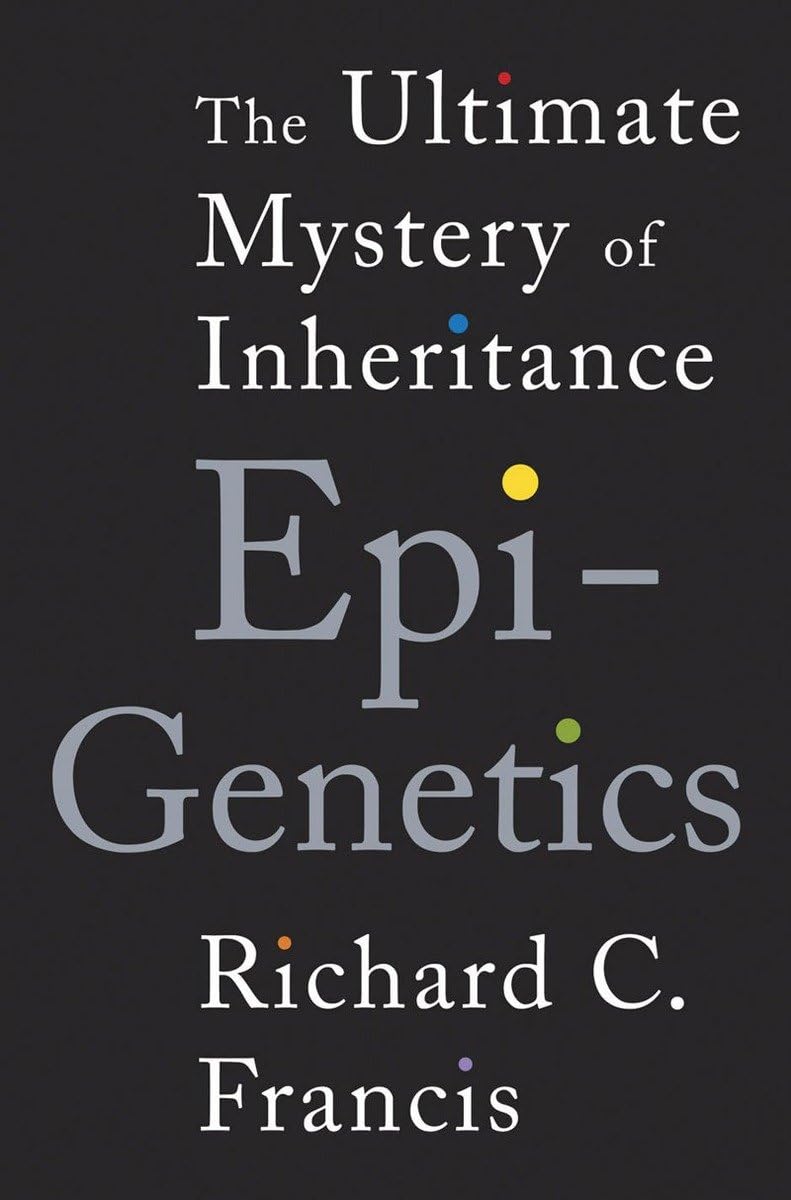Epigenetics: The Ultimate Mystery of Inheritance: Francis, Richard C ...