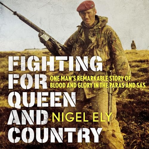 Fighting for Queen and Country: One Man’s Remarkable Story of Blood and ...