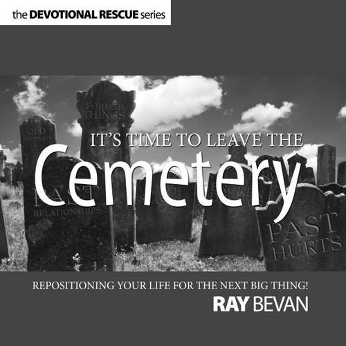 Amazon | It's Time to Leave the Cemetery: Repositioning Your Life For ...