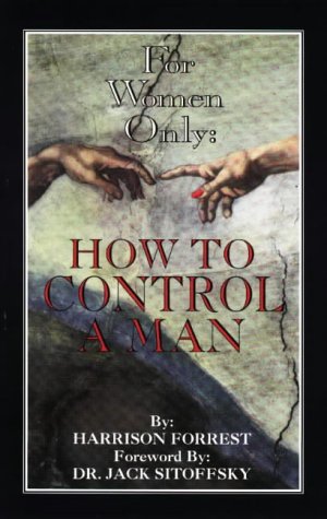 For Women Only: How to Control a Man: Forrest, Harrison: 9780966130409 ...
