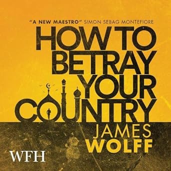 How to Betray Your Country: Wolff, James: 9781004028061: Amazon.com: Books