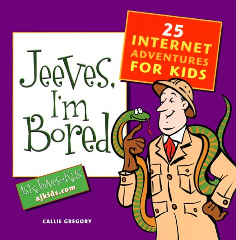 Jeeves, I'm Bored: 25 Internet Adventures for Kids: Gregory, Callie ...