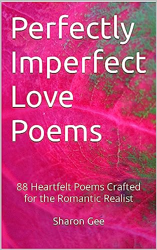 Perfectly Imperfect Love Poems: 88 Heartfelt Poems Crafted for the ...