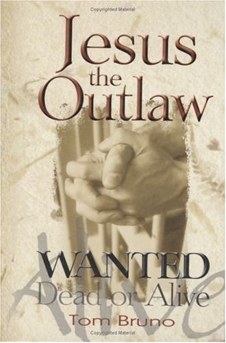 Jesus the Outlaw: Bruno, Thomas A., Bruno, Tom: 9780882708720: Amazon ...