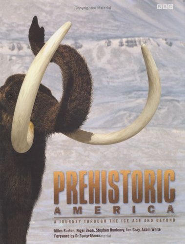 Prehistoric America: A Journey through the Ice Age and Beyond: Miles ...