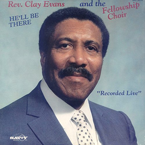 Amazon.com: He'll Be There : Rev. Clay Evans & the Fellowship Choir ...