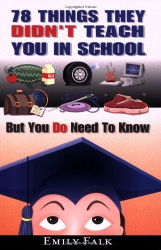 78 Things They Didn't Teach You In School: But You Do Need To Know ...