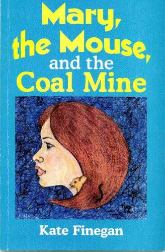 Mary, the Mouse, and the Coal Mine: Finegan, Kate: 9780965168922 ...
