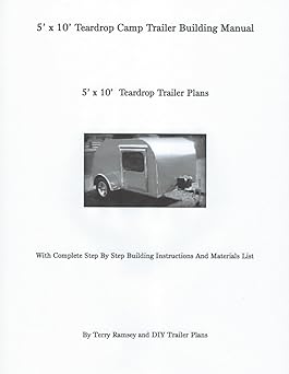 5' x 10' Teardrop Camp Trailer Building Manual: 5x10 Teardrop Trailer ...
