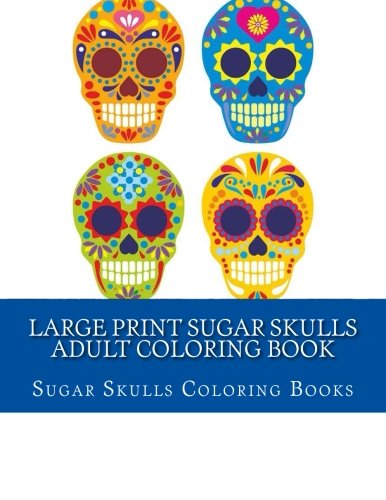 Large Print Sugar Skulls Adult Coloring Book (Adult Coloring Book Sugar ...