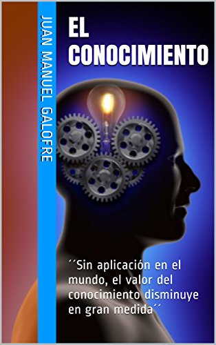 El Conocimiento: ´´Sin aplicación en el mundo, el valor del ...