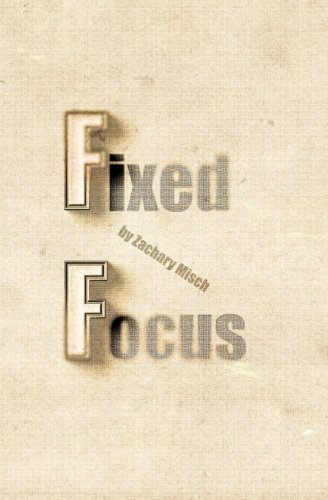 Fixed Focus: Misch, Jonathan Zachary: 9780615958583: Amazon.com: Books