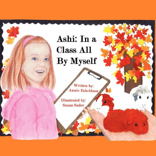 Ashi: In a Class All By Myself: Eskeldson, Annie, Sader, Susan ...