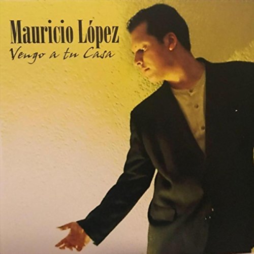 Play Vengo a Tu Casa by Mauricio López on Amazon Music
