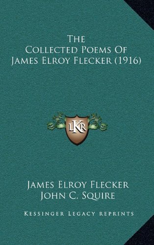 The Collected Poems Of James Elroy Flecker (1916): Flecker, James Elroy ...
