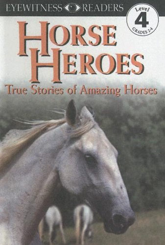 Horse Heroes: True Stories of Amazing Horses (Eyewitness Readers, Level ...