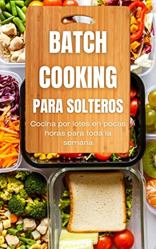 Amazon.com: Batch Cooking para solteros: Cocina por lotes en pocas ...