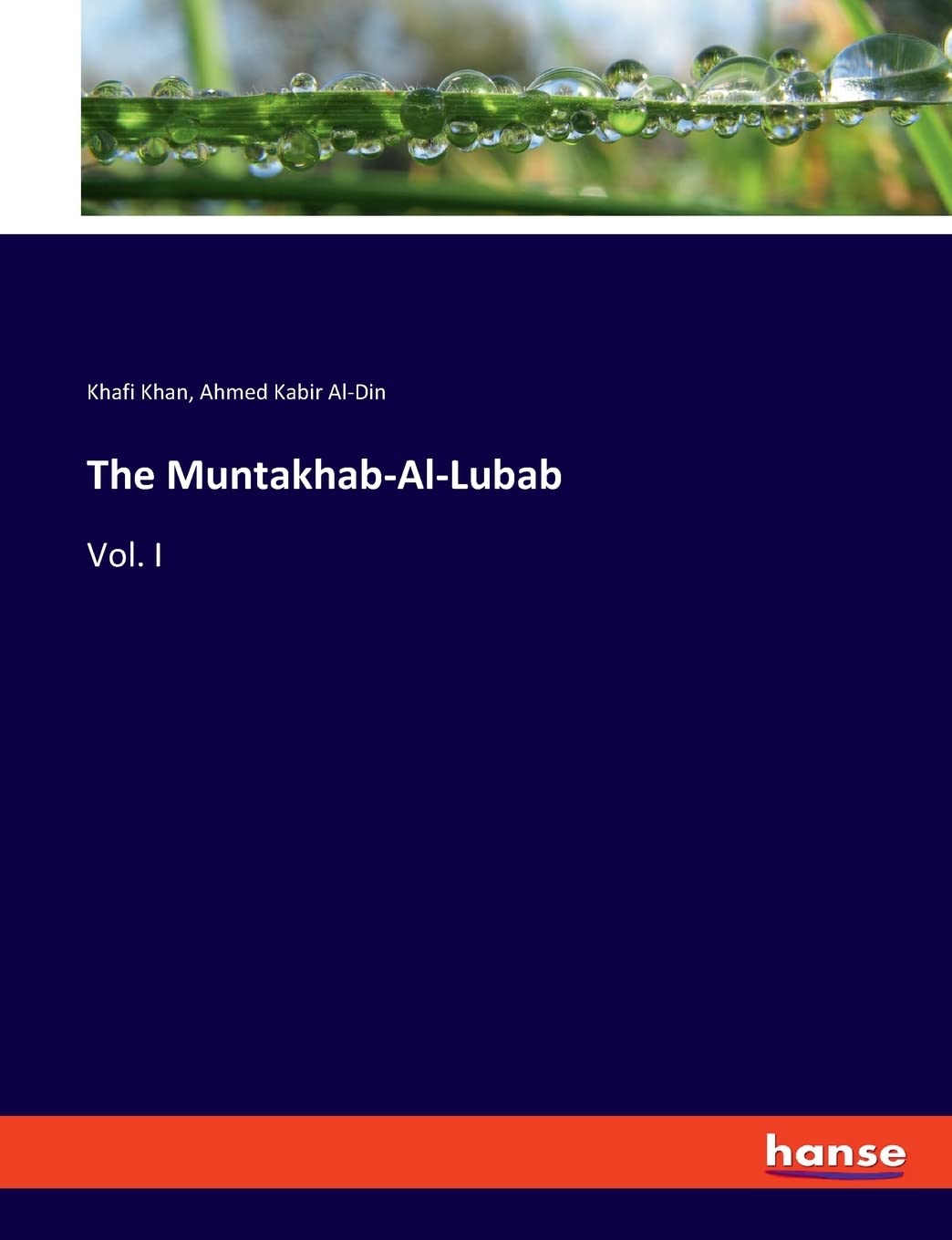 The Muntakhab-Al-Lubab: Vol. I: Khan, Khafi, Kabir Al-Din, Ahmed ...