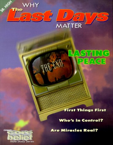 Why the Last Days Matter (Core Belief Bible Study): None: 9780764408885 ...