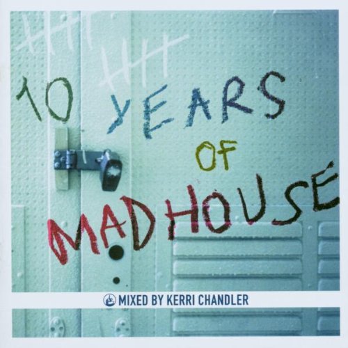 Various Artists - 10 Years of Madhouse Mixed By Kerri Chandler - Amazon ...