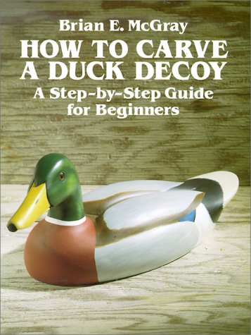 How to Carve a Duck Decoy: A Step-By-Step Guide for Beginners: McGray ...