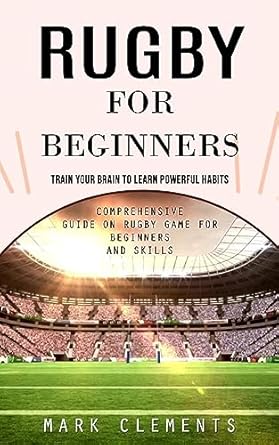 Rugby for Beginners: Train Your Brain to Learn Powerful Habits ...