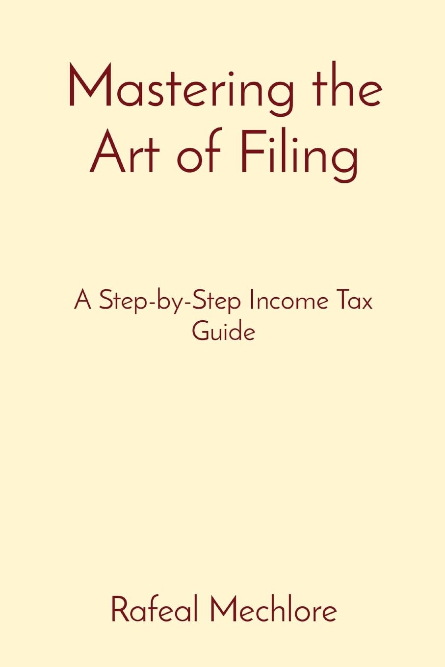 Buy Mastering the Art of Filing: A Step-by-Step Income Tax Guide Book ...