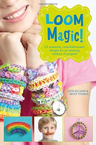 (Loom Magic!: 25 Awesome, Never-Before-Seen Designs for an Amazing ...