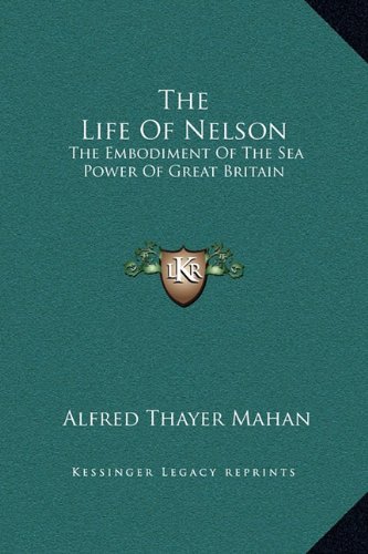 The Life Of Nelson: The Embodiment Of The Sea Power Of Great Britain ...