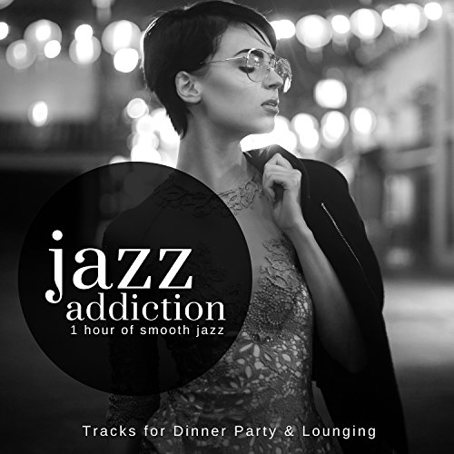 Play Jazz Addiction - 1 Hour Of Smooth Jazz (Tracks For Dinner Party ...