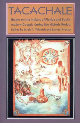 Tacachale: Essays on the Indians of Florida and Southeastern Georgia ...