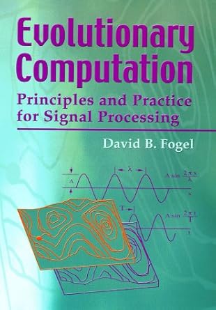 Evolutionary Computation: Principles and Practice for Signal Processing (SPIE Tutorial Texts in ...