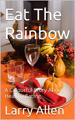 Eat The Rainbow: A Colourful Story About Healthy Eating (Nature's ...