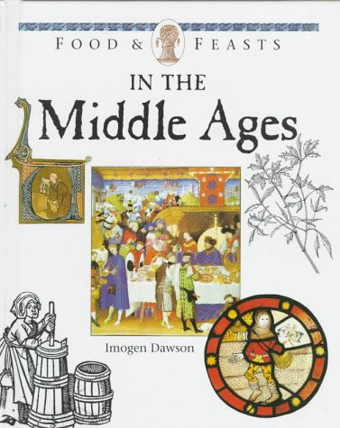 In the Middle Ages (Food and Feasts Series): Dawson, Imogen ...