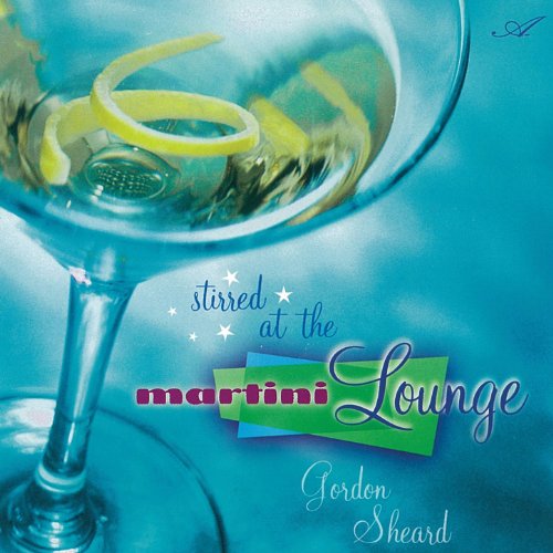 Amazon.com: Stirred at the Martini Lounge : Gordon Sheard: Digital Music